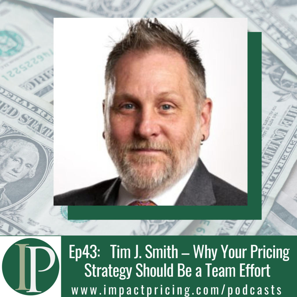EP43: Tim J. Smith – Why Your Pricing Strategy Should Be a Team Effort