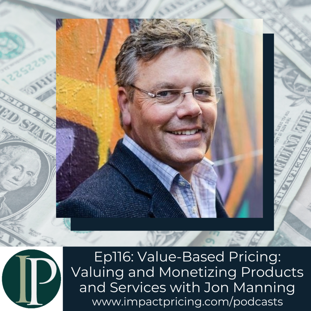 Ep116: Value-Based Pricing: Valuing and Monetizing Products