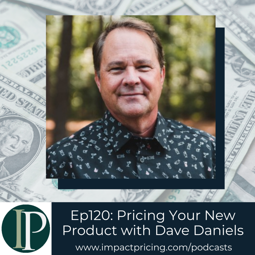 Ep120: Pricing Your New Product with Dave Daniels