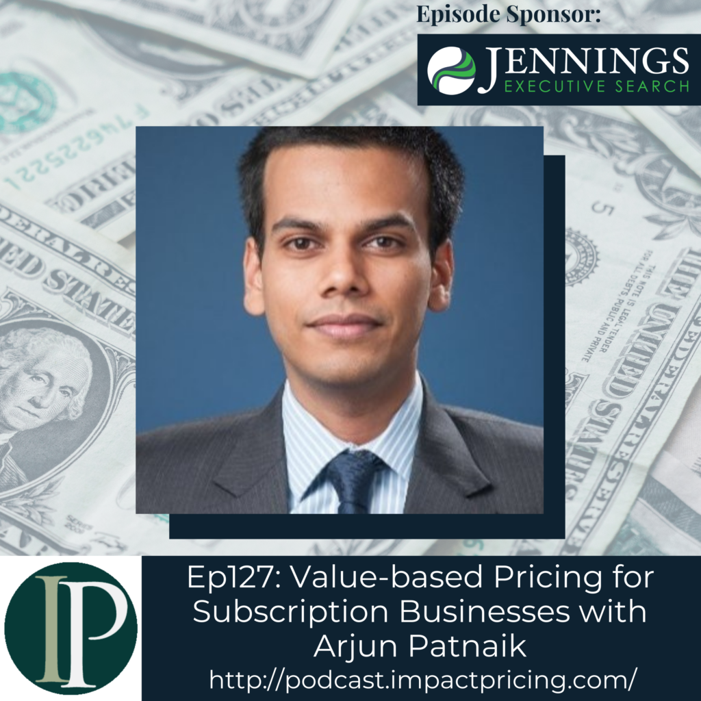 Ep127: Value-based Pricing for Subscription Businesses with Arjun Patnaik
