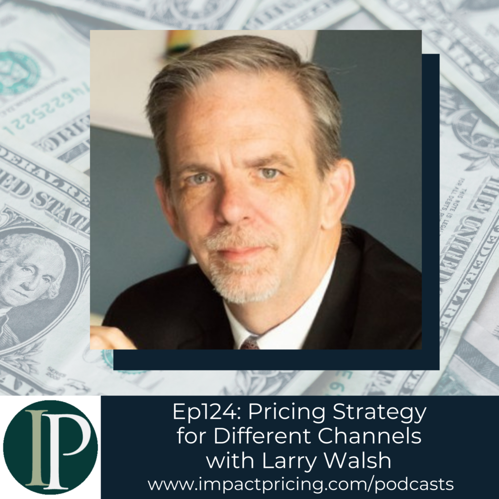 Ep124: Pricing Strategy for Different Channels with Larry Walsh