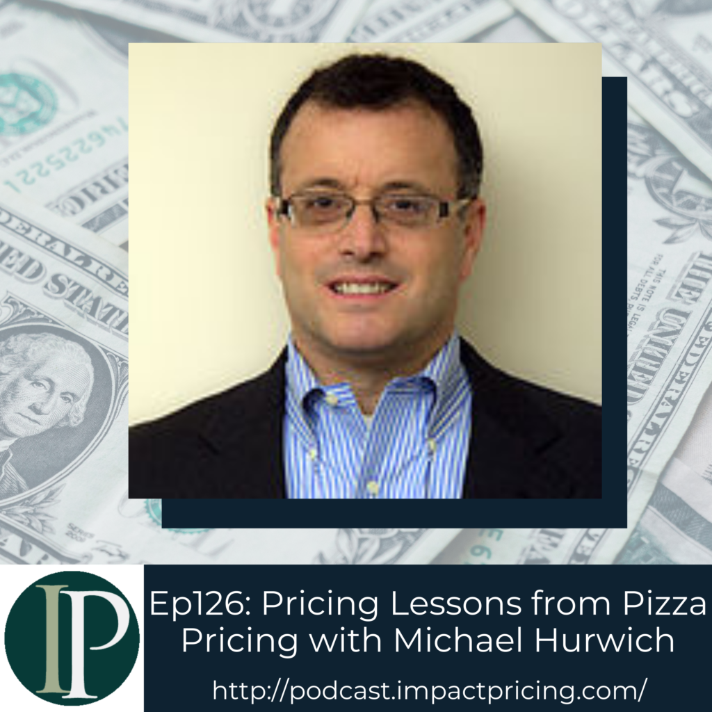Ep126: Pricing Lessons from Pizza Pricing with Michael Hurwich
