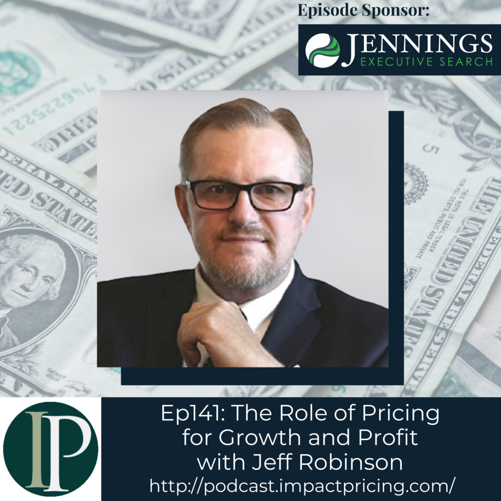 Ep141: The Role of Pricing for Growth and Profit with Jeff Robinson
