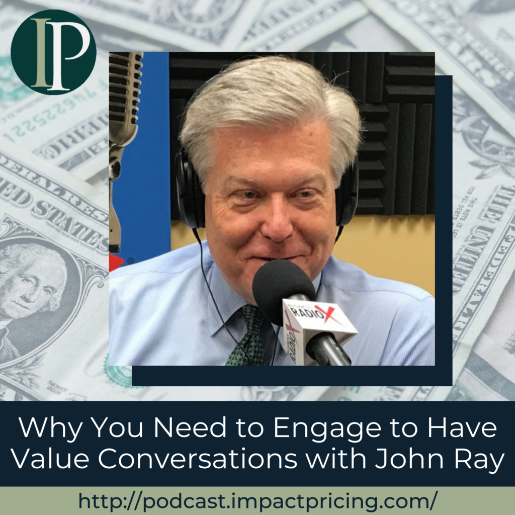Why You Need to Engage to Have Value Conversations with John Ray
