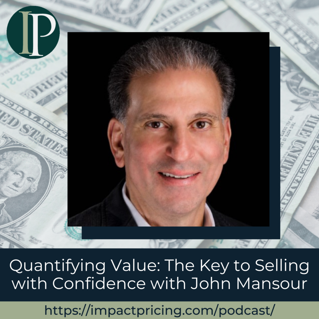 Quantifying Value: The Key to Selling with Confidence with John Mansour