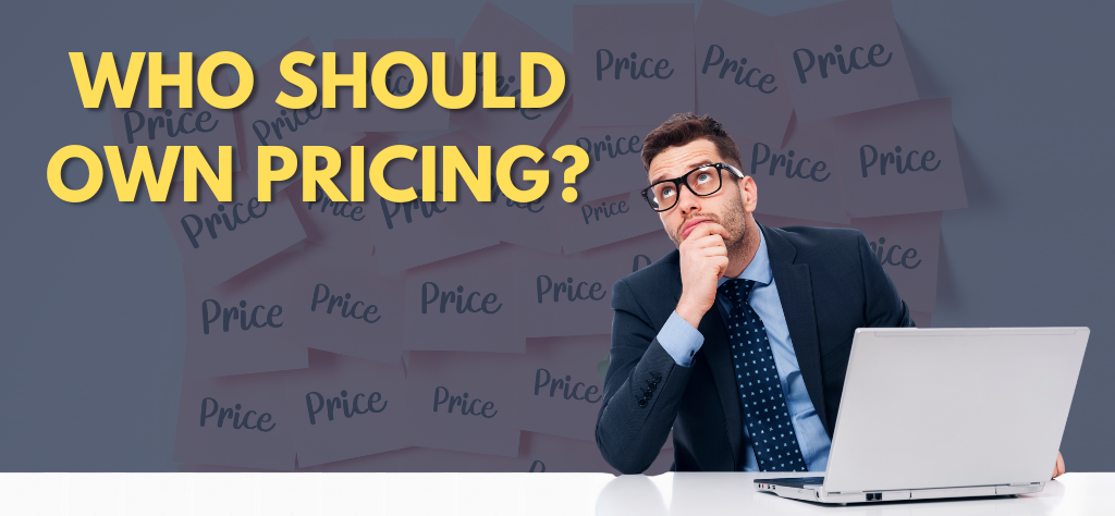 Who Should Own Pricing?