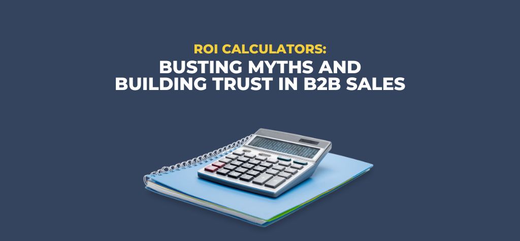 ROI Calculators: Busting Myths and Building Trust in B2B Sales