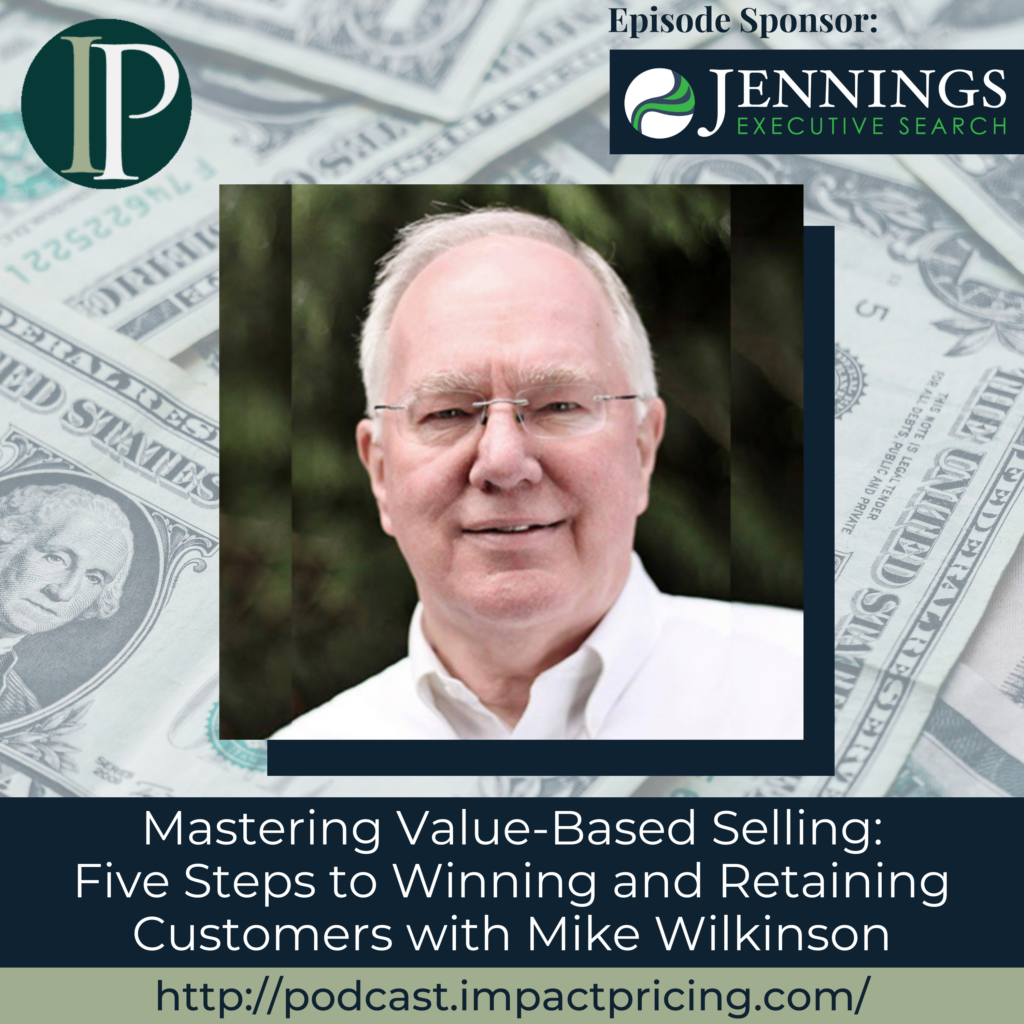 Mastering Value-Based Selling: Five Steps to Winning and Retaining Customers with Mike Wilkinson
